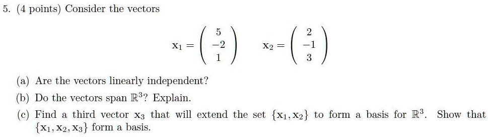 SOLVED: points) Consider the vectors X1 = -2 X2 = Are the vectors linearly independent? Do the ...
