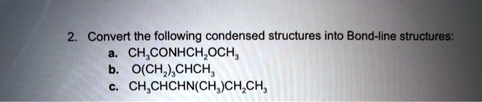 convert the following condensed structures into bond line structures chconhchoch ochchch ...