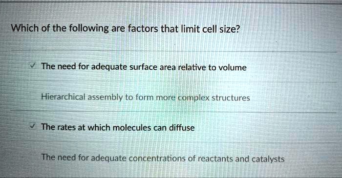 SOLVED: Which of the following are factors that limit cell size? V The need for adequate surface ...