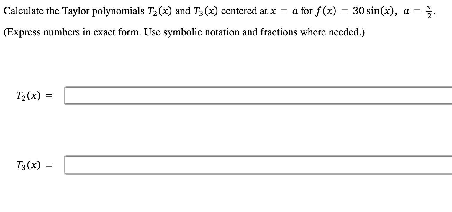 SOLVED: Calculate the Taylor polynomials T2(x) and T3(x) centered at x=a for f(x)=30 sin (x), a ...