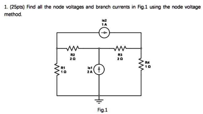 SOLVED: Find all the node voltages and branch currents in Fig.1 using the node voltage method ...