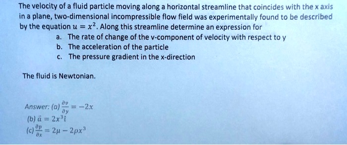 SOLVED: The velocity of a fluid particle moving along a horizontal streamline that coincides ...