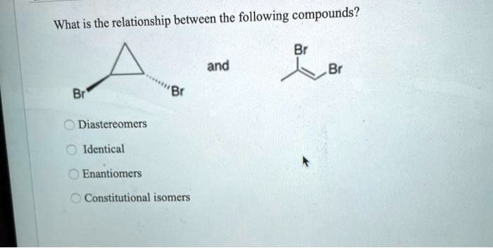 SOLVED: What is the relationship between the following compounds? Br ...