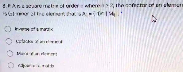 If A is a square matrix of order n where n â‰¥ 2, the cofactor of an ...