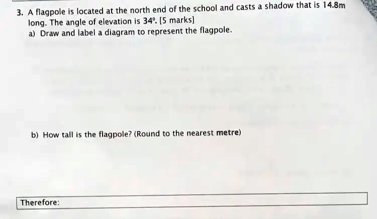 SOLVED: A flagpole is located at the north end of the school and casts a shadow that is 14.8 m ...