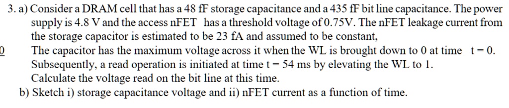 SOLVED: 3.a) Consider a DRAM cell that has a 48 fF storage capacitance ...