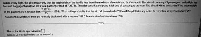 SOLVED: Before every flight, the pilot must verify that the total ...