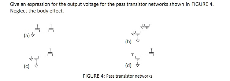 give an expression for the output voltage for the pass transistor networks shown in figure 4 ...