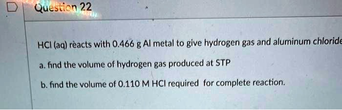 SOLVED: HCI(aq) reacts with 0.466 g Al metal to give hydrogen gas and aluminum chloride. a. Find ...