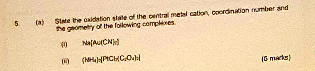 SOLVED: 5. (a) State the oxidation state of the central metal cation ...