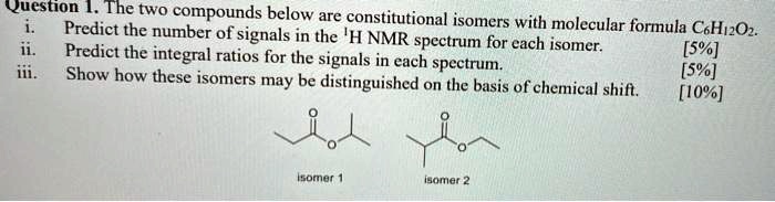 Question 1. The two compounds below are constitutional isomers with ...