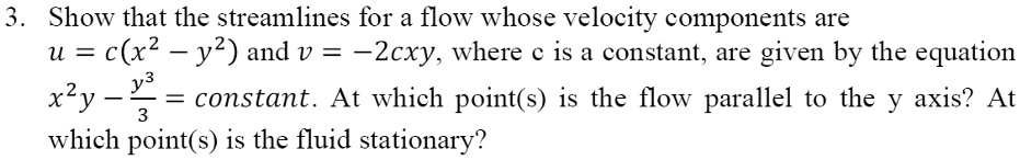 SOLVED: Show that the streamlines for a flow whose velocity components are u = c(x^2 - y^2) and ...