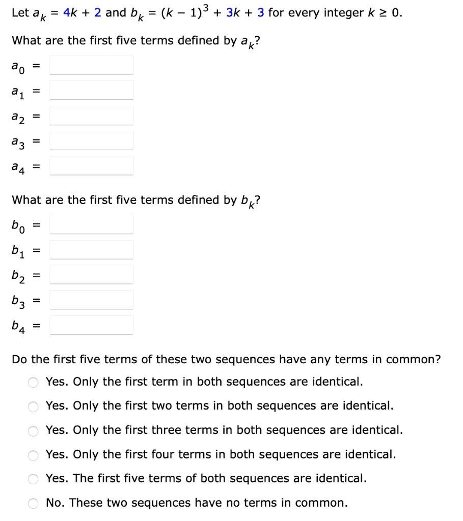 let ak 4k 2 and bk k 13 3k 3 for every integer k 2 0 what are the first five terms defined by ak ...