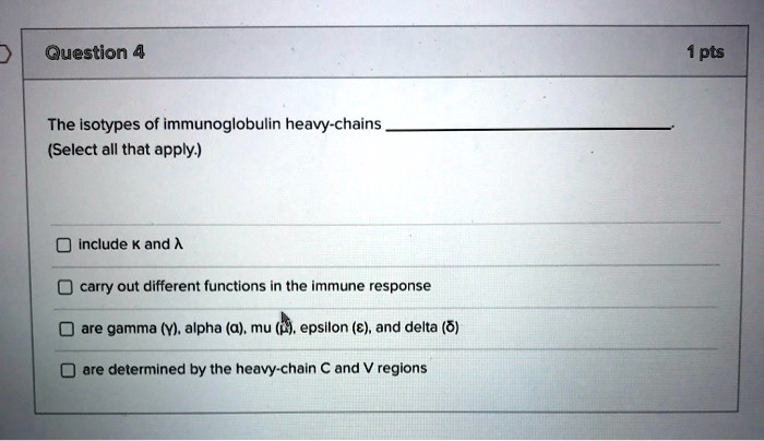SOLVED: Question 4 pts The isotypes of immunoglobulin heavy-chains ...