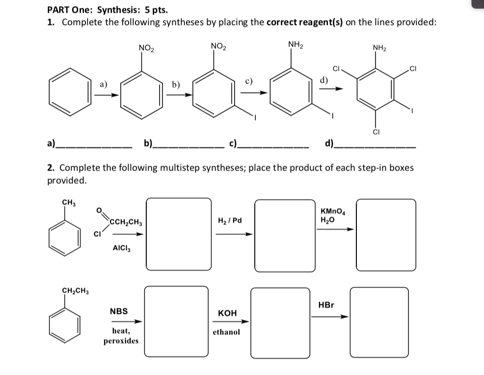 SOLVED: PART One: Synthesis: 5 pts. Complete the following syntheses by ... SOLVED: PART One: Synthesis: 5 pts. Complete the following syntheses by ...