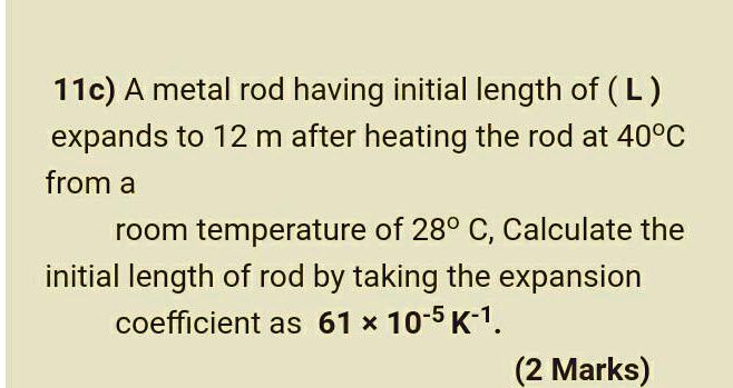 SOLVED: A metal rod having an initial length of L expands to 12 m after ...