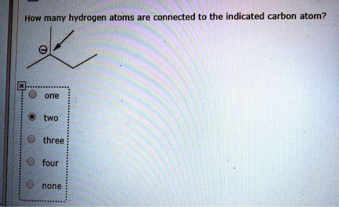 Solved How Many Hydrogen Atoms Are Connected To The Indicated Carbon