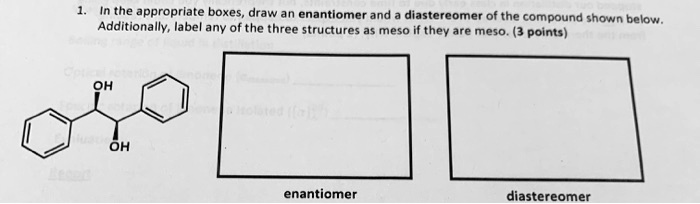 SOLVED: the appropriate boxes, draw an enantiomer and diastereomer of the compound shown below ...