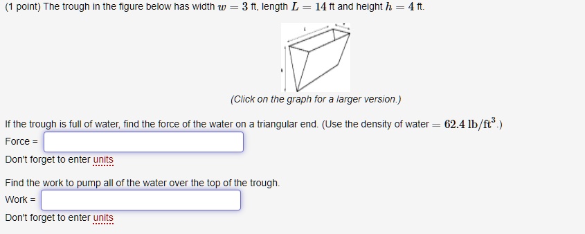 SOLVED: point) The trough in the figure below has width W = 3 f, length ...