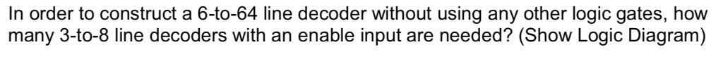 In Order To Construct A 6 To 64 Line Decoder Without Using Any Other Logic Gates How Many 3 To