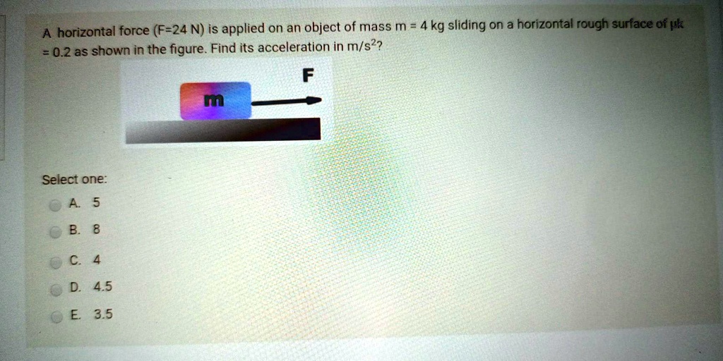 SOLVED: A horizontal force (F = 24 N) is applied to an object of mass m ...