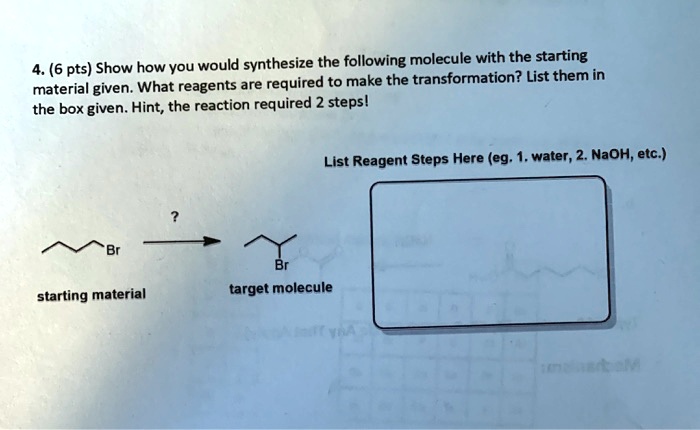 SOLVED: Pts) Show how you would synthesize the following molecule with the starting material ...