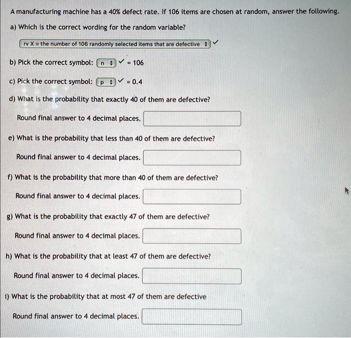 SOLVED: Texts: A manufacturing machine has a 40% defect rate. If 106 ...