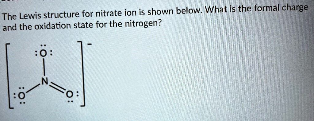 the lewis structure for nitrate ion is shown below what is the formal ...