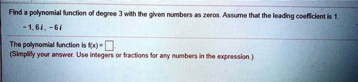 SOLVED: Find polynomial function of degree 3 with the given numbers as zeros Assume that the ...