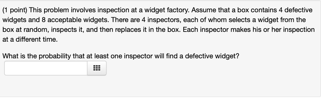 SOLVED: This problem involves inspection at a widget factory. Assume ...