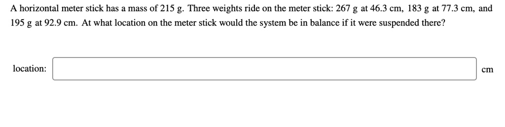a horizontal meter stick has a mass of 215 g three weights ride 0n the ...