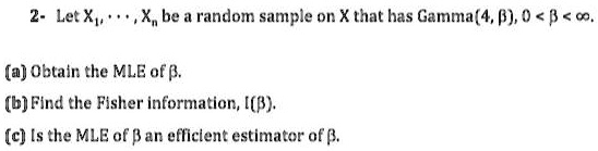 SOLVED: 2- Let x(1),cdots,x(n) be a random sample on x that has Gamma ...