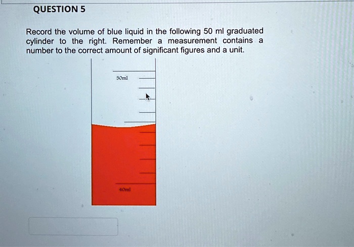 SOLVED: QUESTION 5 Record the volume of blue liquid in the following 50 ...