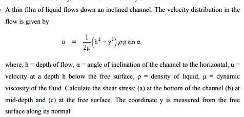 A thin film of liquid flows down an inclined channel. The velocity ...