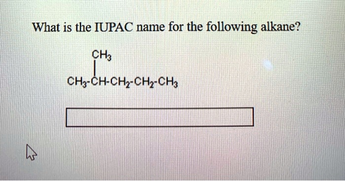 what is the iupac name for the following alkane chz chz ch chz chz ch 98466