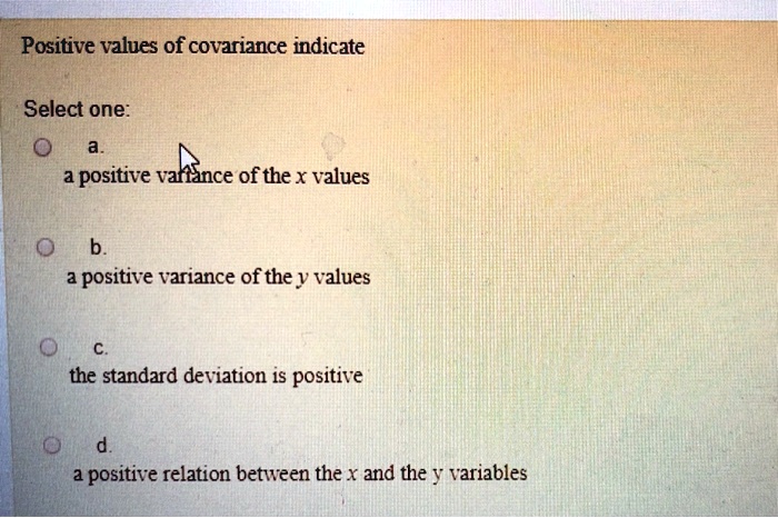 SOLVED: Positive values of covariance indicate a positive relation ...