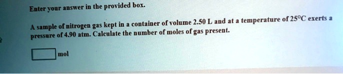 SOLVED: Euter Jour answer in the provided box: container of volume 2.50 L aud at 4 temperature ...