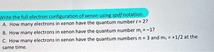 Solved Write The Full Electron Configuration Of Xenon Using Spdf Notation How Many Electrons
