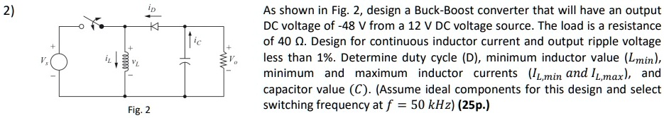 SOLVED: 2) As shown in Fig.2,design a Buck-Boost converter that will have an output DC voltage ...