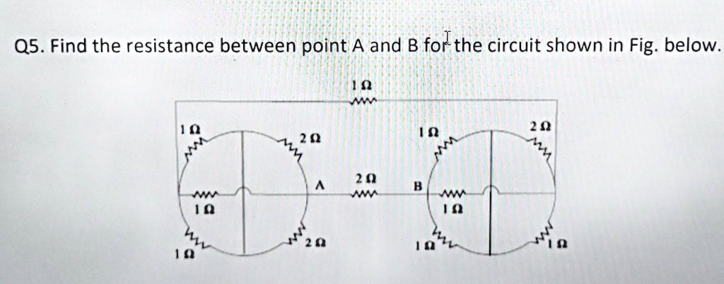 Q5. Find the resistance between point A and B for the circuit shown in Fig. below.