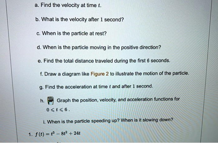 SOLVED: Find the velocity at time b. What is the velocity after 1 second? When is the particle ...