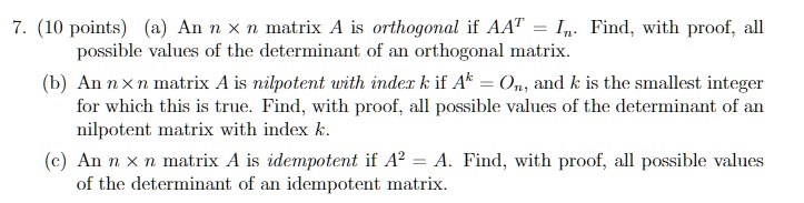 SOLVED: An n x n matrix A is orthogonal if AAT = I. Find, with proof, all possible values of the ...