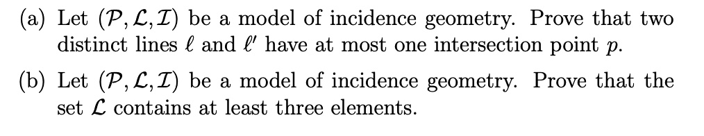 SOLVED: (a) Let (P,L,I) be a model of incidence geometry: Prove that two distinct lines / and ...