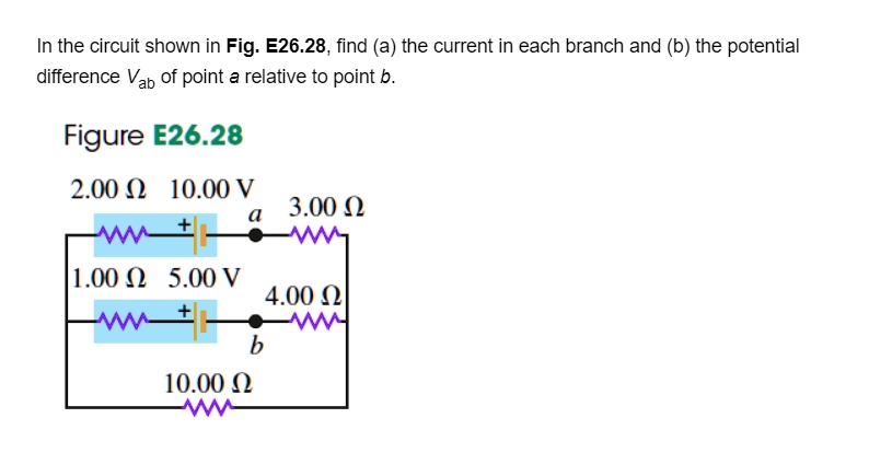 In the circuit shown in Fig. E26.28, find (a) the current in each ...