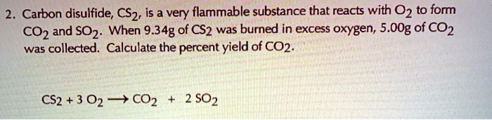 SOLVED: Carbon disulfide; CSz, is a very flammable substance that ...