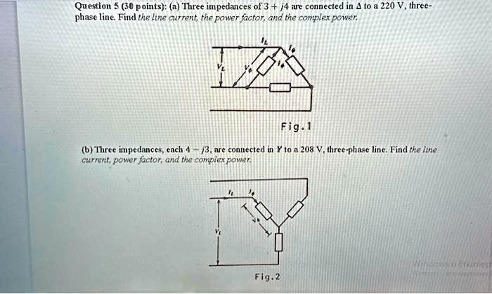 SOLVED: Question 530 points: Three impedances of 3+j4 are connected in to a 220V, three-phase ...