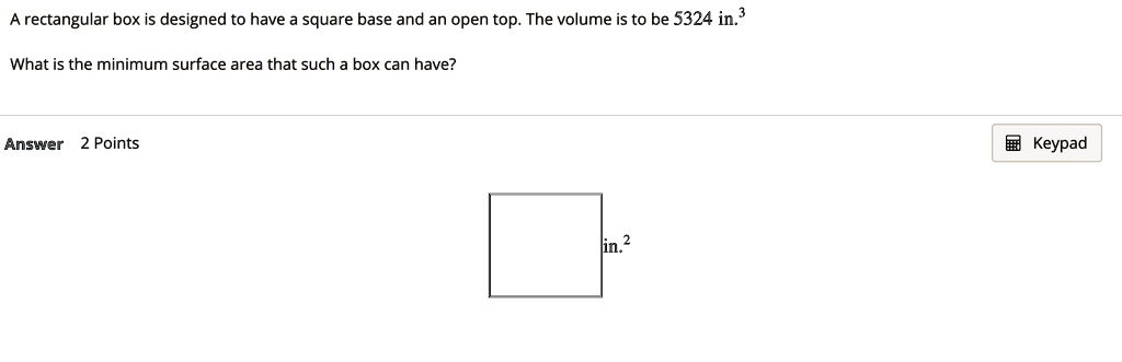 A rectangular box is designed to have a square base and an open top ...