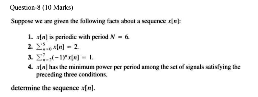 SOLVED: Suppose we are given the following facts about a sequence x[n]: 1. x[n] is periodic with ...