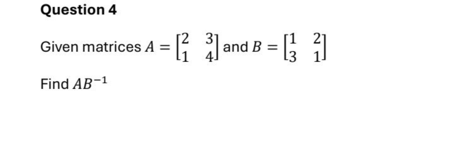 question 4 given matrices aleftbeginarrayll2 3 1 4endarrayright and bleftbeginarrayll1 2 3 ...