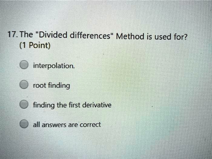 Solved 17 The Divided Differences Method Is Used For 1 Point Interpolation Root Finding 8903